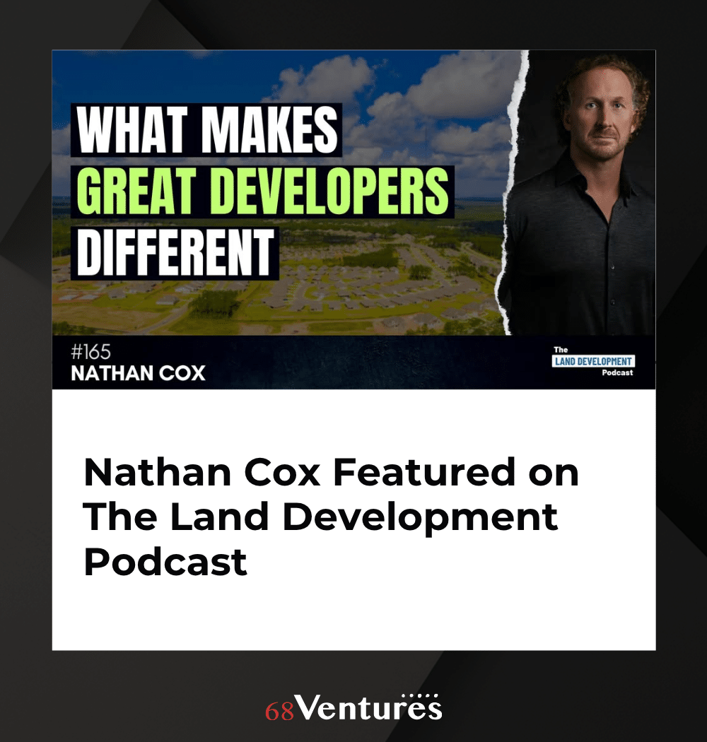 Nathan Cox Featured on The Land Development Podcast - 68 Ventures